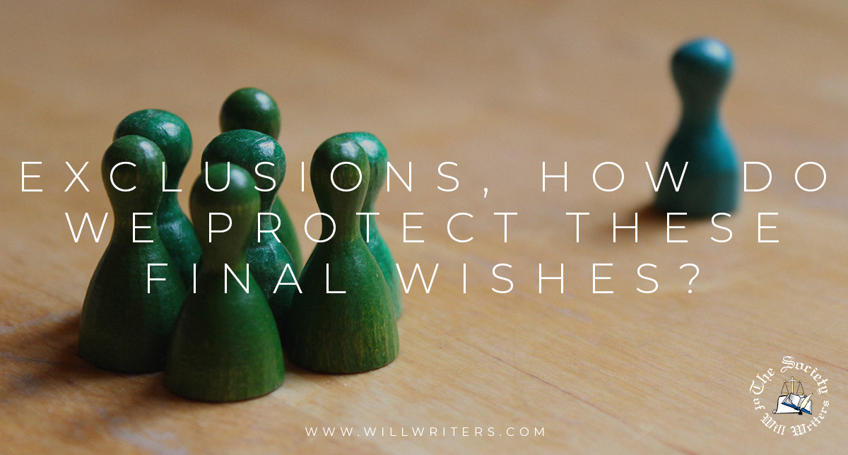 Exclusions, how do we protect these final wishes? - The Society of Will ...
