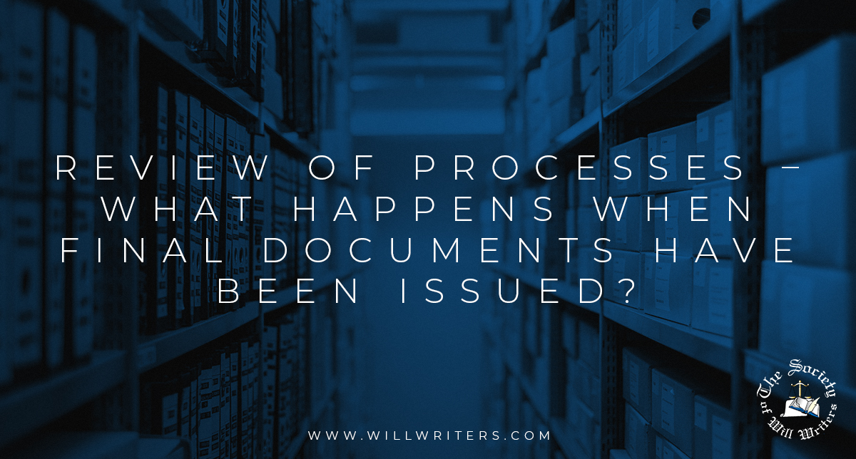 Review of Processes - What happens when final documents have been issued? - The Society of Will ...
