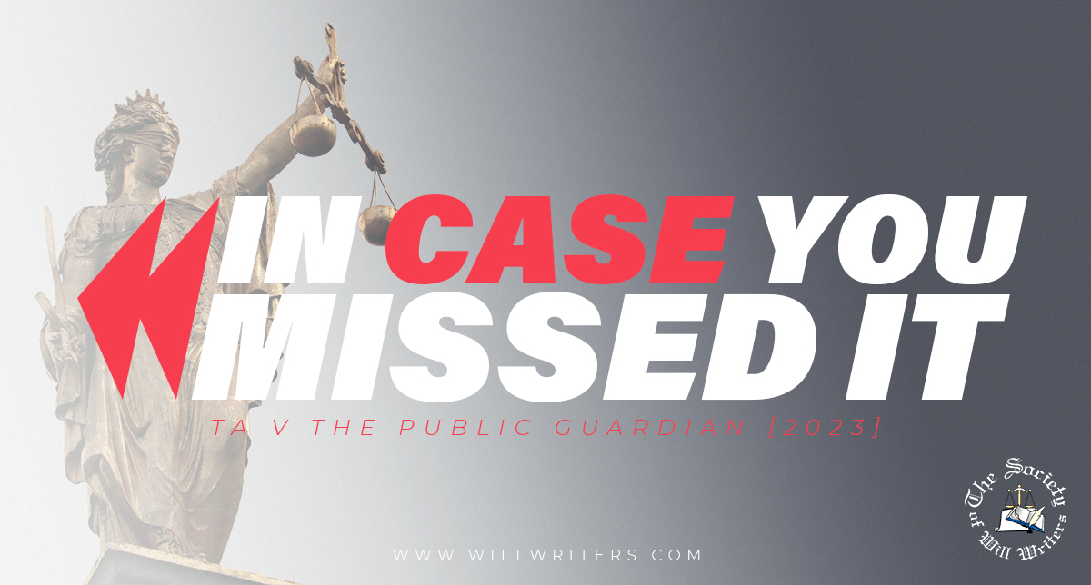 In CASE you missed it – TA v The Public Guardian 2023 - The Society of ...