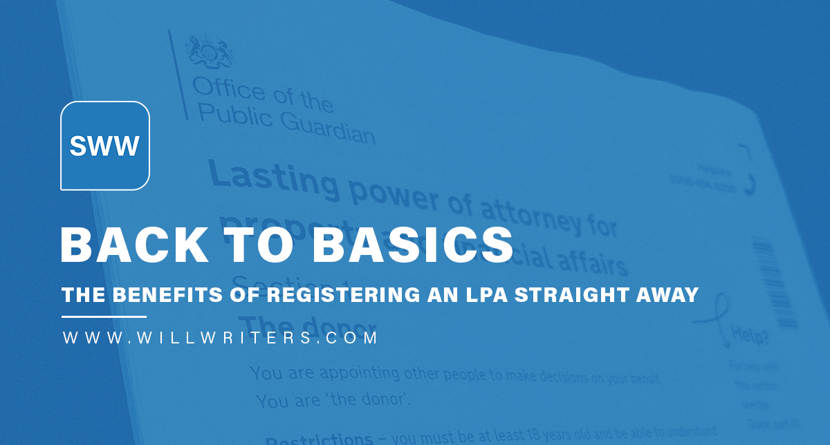 Back to Basics – The Benefits of Registering an LPA Straight Away - The ...